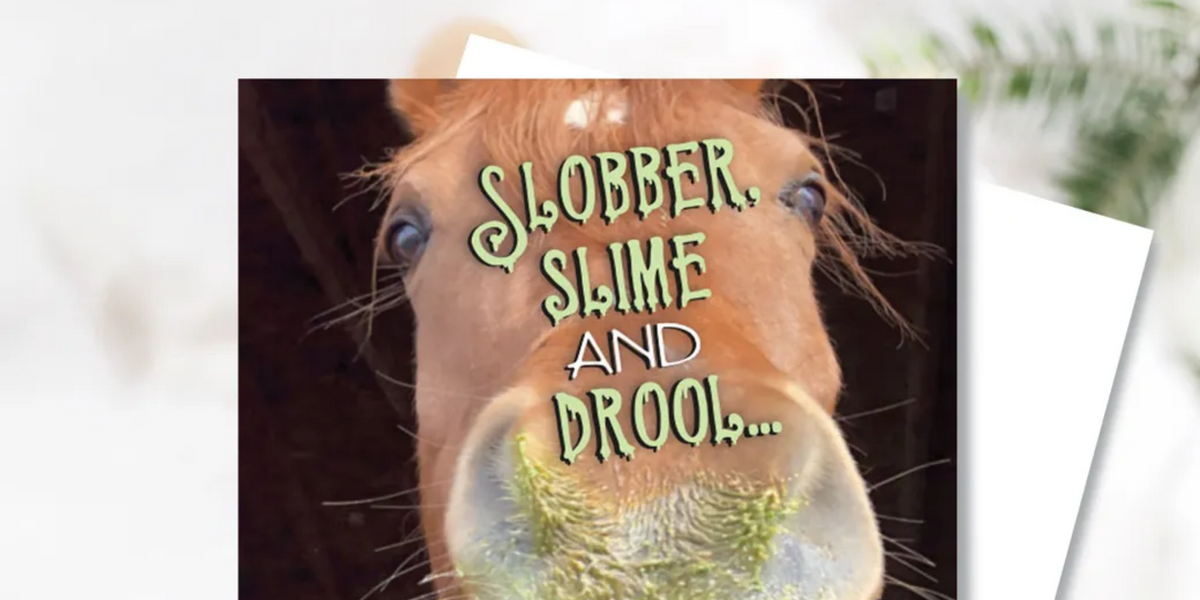 "Slobber, Slime, and Drool" Card – The Equestrian Shop
